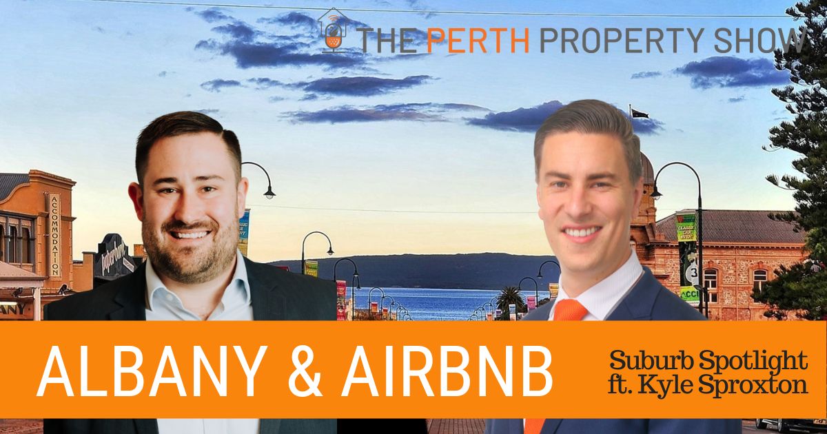 202 - Albany Suburb Spotlight ft. Kyle Sproxton - The Perth Property Show