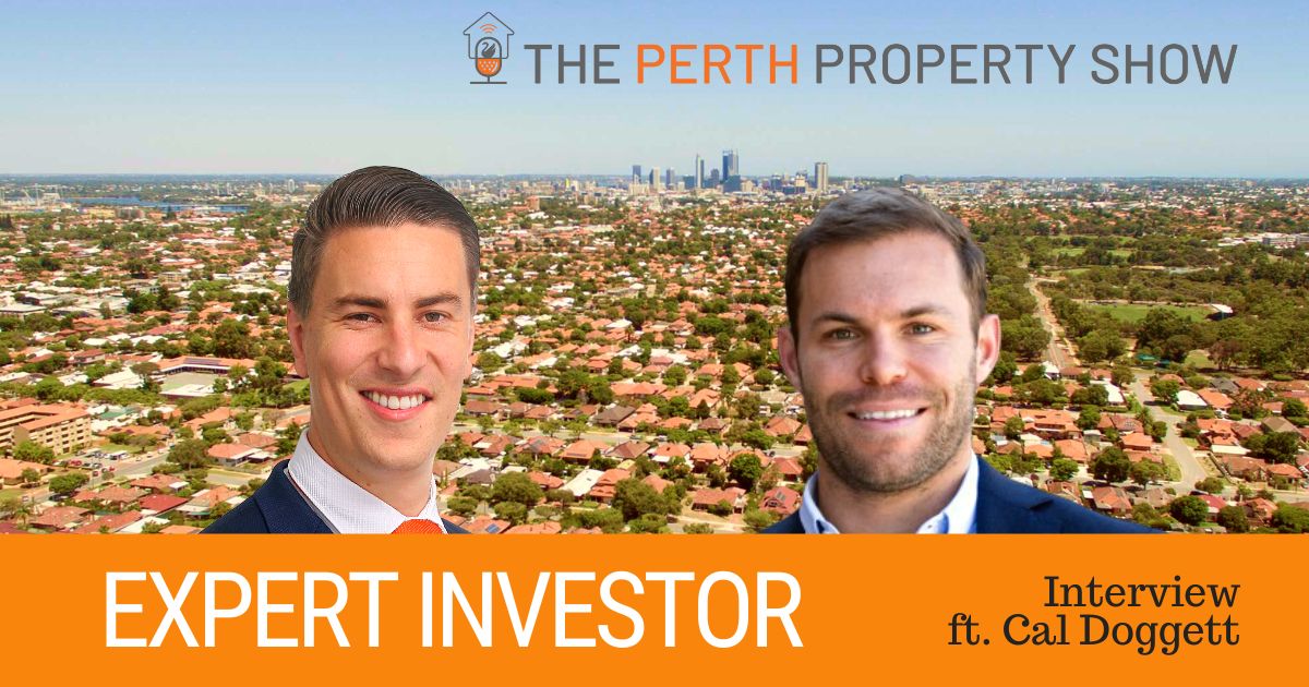 250 - Expert Investor Interview ft. Cal Doggett - The Perth Property Show