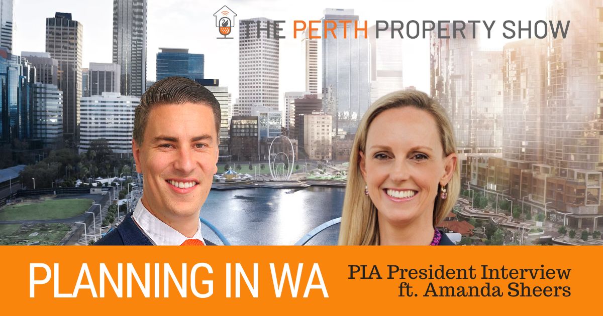 252 - Planning In WA ft. Amanda Sheers (PIA) - The Perth Property Show