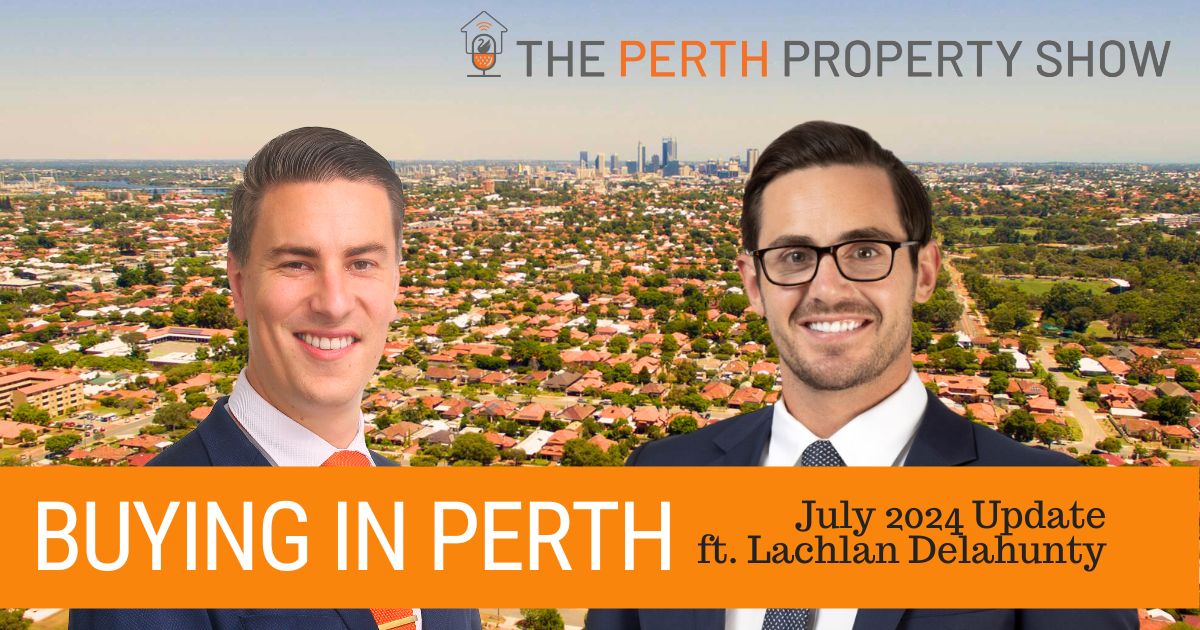295 - Buying Property In Perth Jul24 Update ft. Lachlan Delahunty - The ...