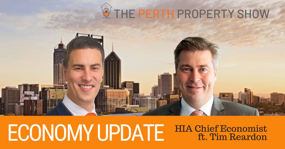 303 - Economy Update ft. Tim Reardon (HIA) - The Perth Property Show