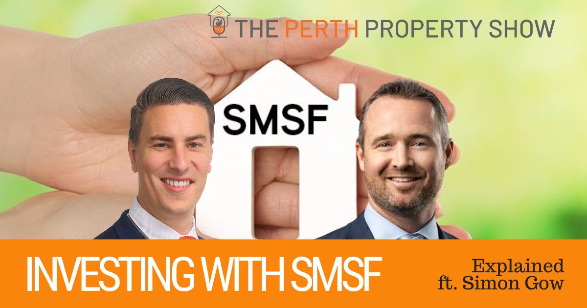 356 - SMSF & Property Investment ft. Simon Gow - The Perth Property Show